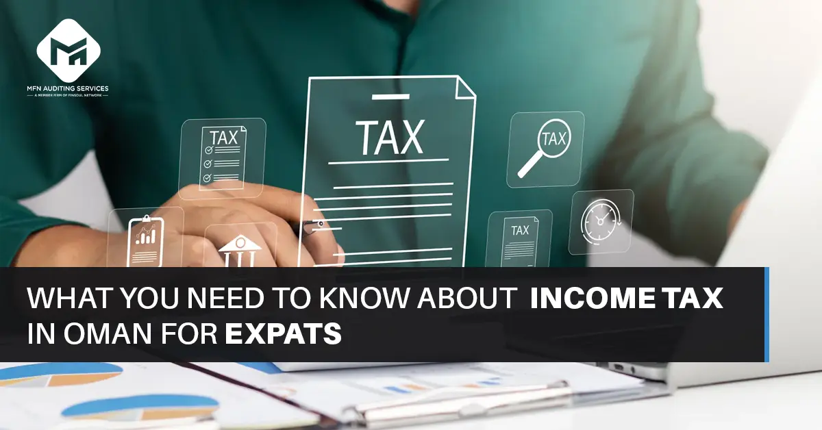 What You Need To Know About Income Tax In Oman For Expats » MFN-Auditing